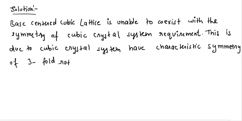 SOLVED: Why there is no base centered cubic lattice? Why there is no ...