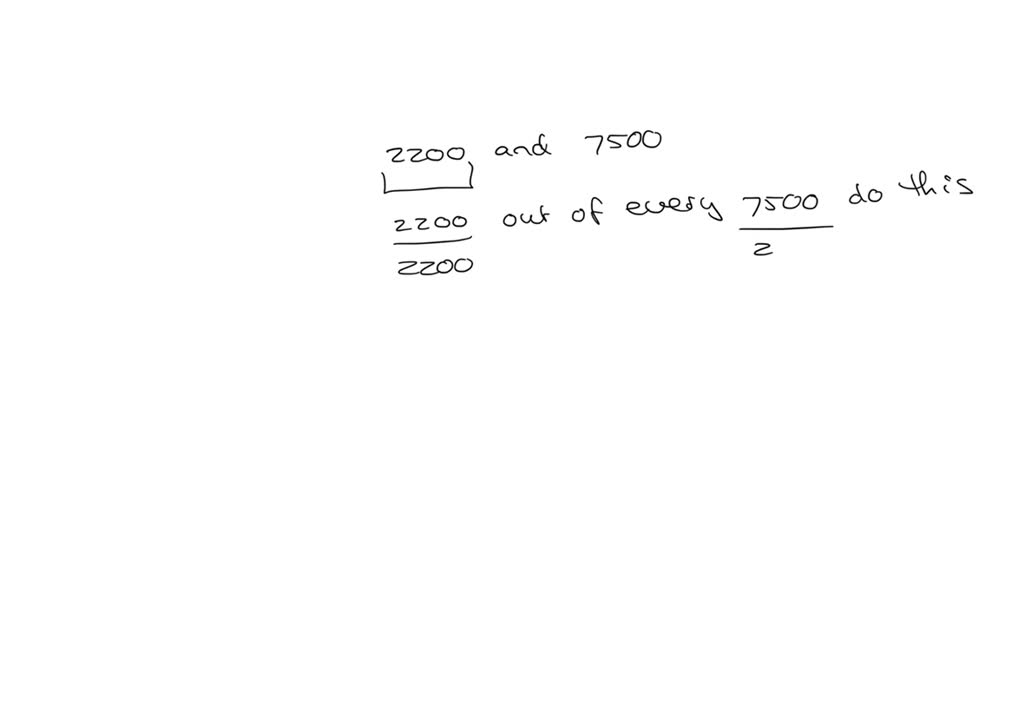 SOLVED: I have two numbers 2,200 and 7,500. I want to be be able to say ...
