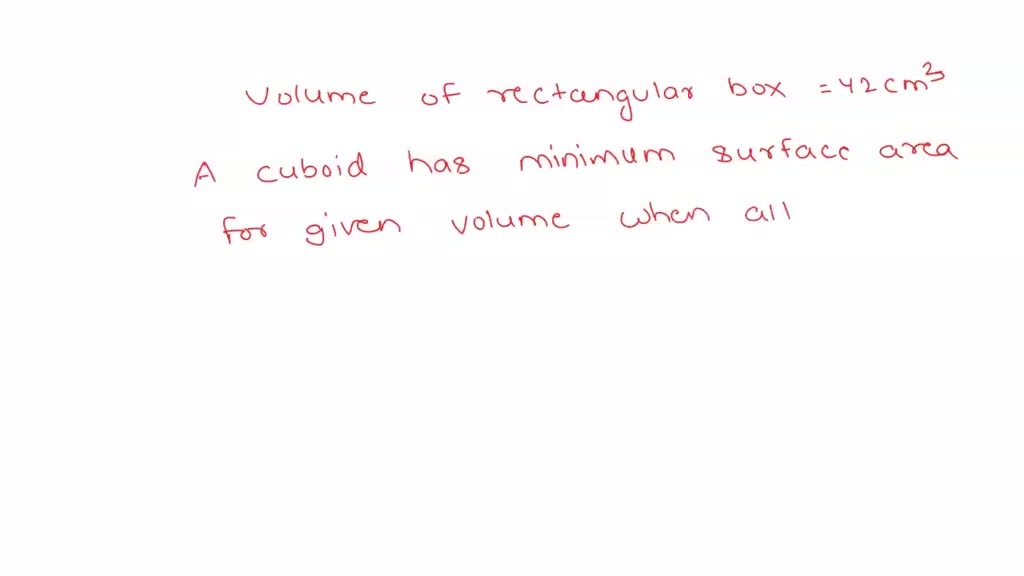 SOLVED: (4 points) closed rectangular box has volume 42 cm. What are ... SOLVED: (4 points) closed rectangular box has volume 42 cm. What are ...