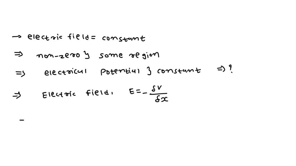SOLVED: The electric field is constant and nonzero in some region of ...