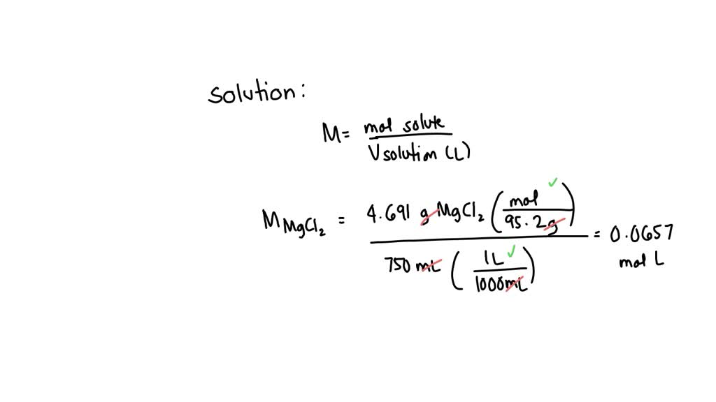 SOLVED: A 4.691 g sample of MgCl2 is dissolved in enough water to give 750 mL of solution. What ...