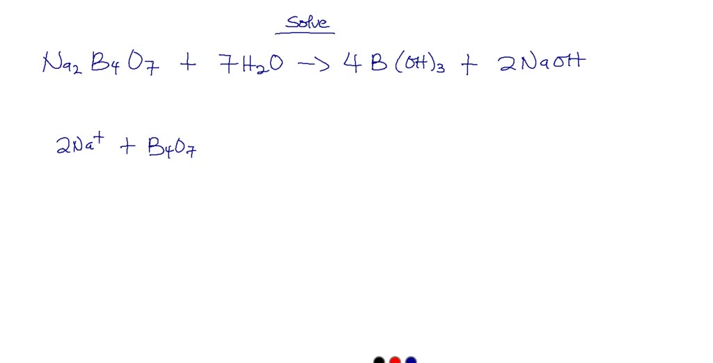 SOLVED: What is the hydrolysis net ionic equation of Sodium Tetraborate ...