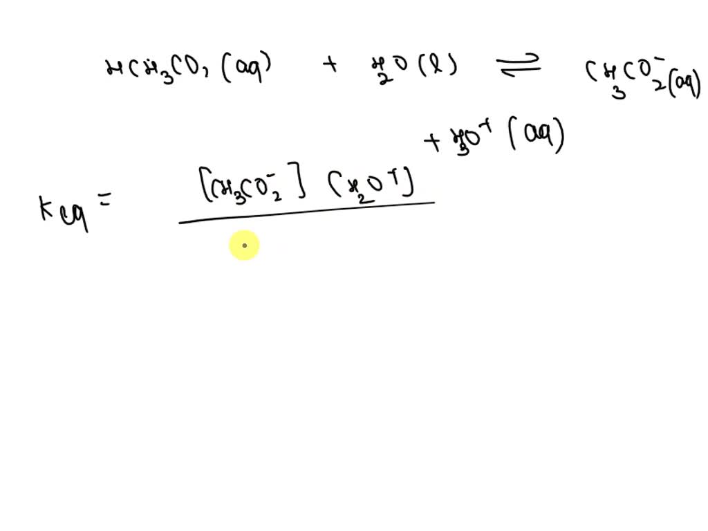 SOLVED: Fill in the left side of this equilibrium constant equation for the reaction of acetic ...