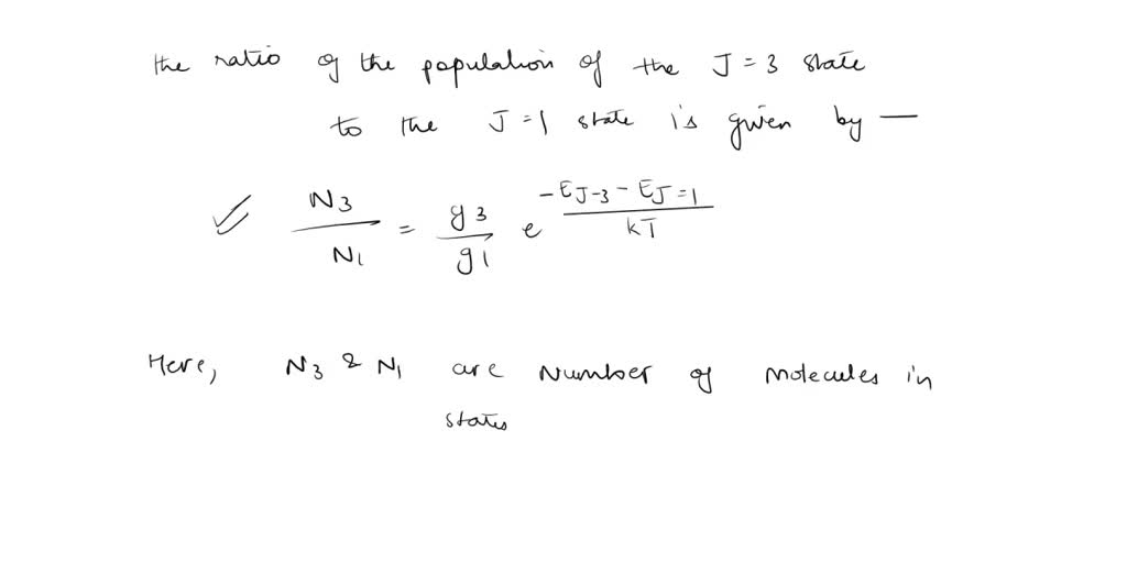 SOLVED: What is the relative population of molecules in the J = 3 vs ...