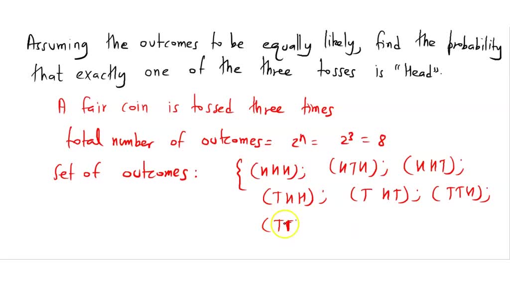 SOLVED: A fair coin is tossed three times with each possible outcome ...