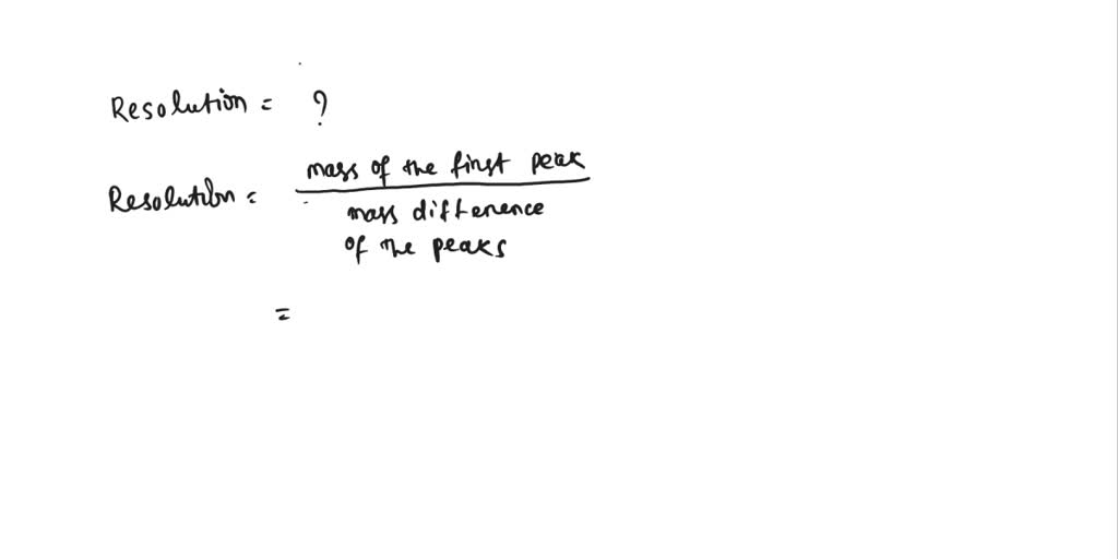 SOLVED: 1. Calculate the resolution required to resolve peaks for C2H4+ (MW = 28.0313) and CO+ ...