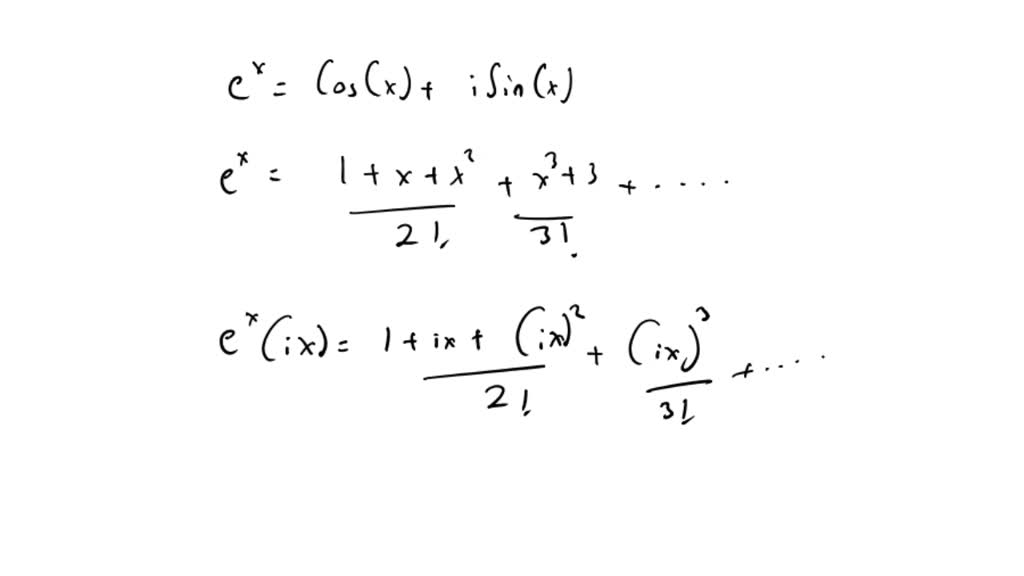 SOLVED: Euler's derivation of e^ix = cos x + i sin x is easy to explain using the power series e ...