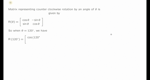 SOLVED: Construct a 2x2 matrix that defines a rotation of angle 3pi/4 ...