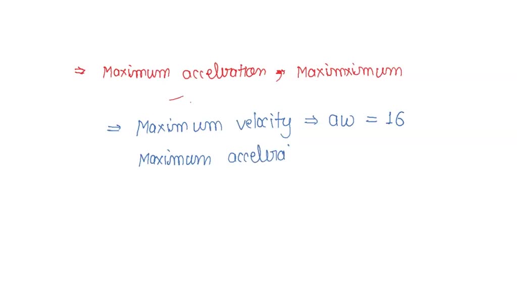 SOLVED: A body executing simple harmonic motion has a maximum ...
