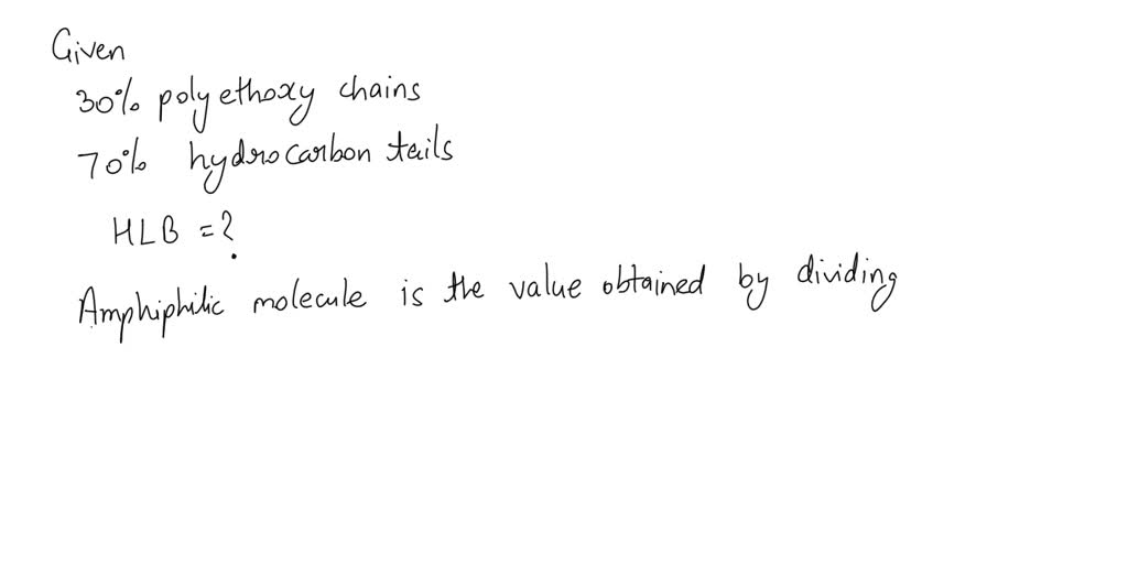 SOLVED: You need to know the HLB for a novel cetomacrogol. The molecule ...
