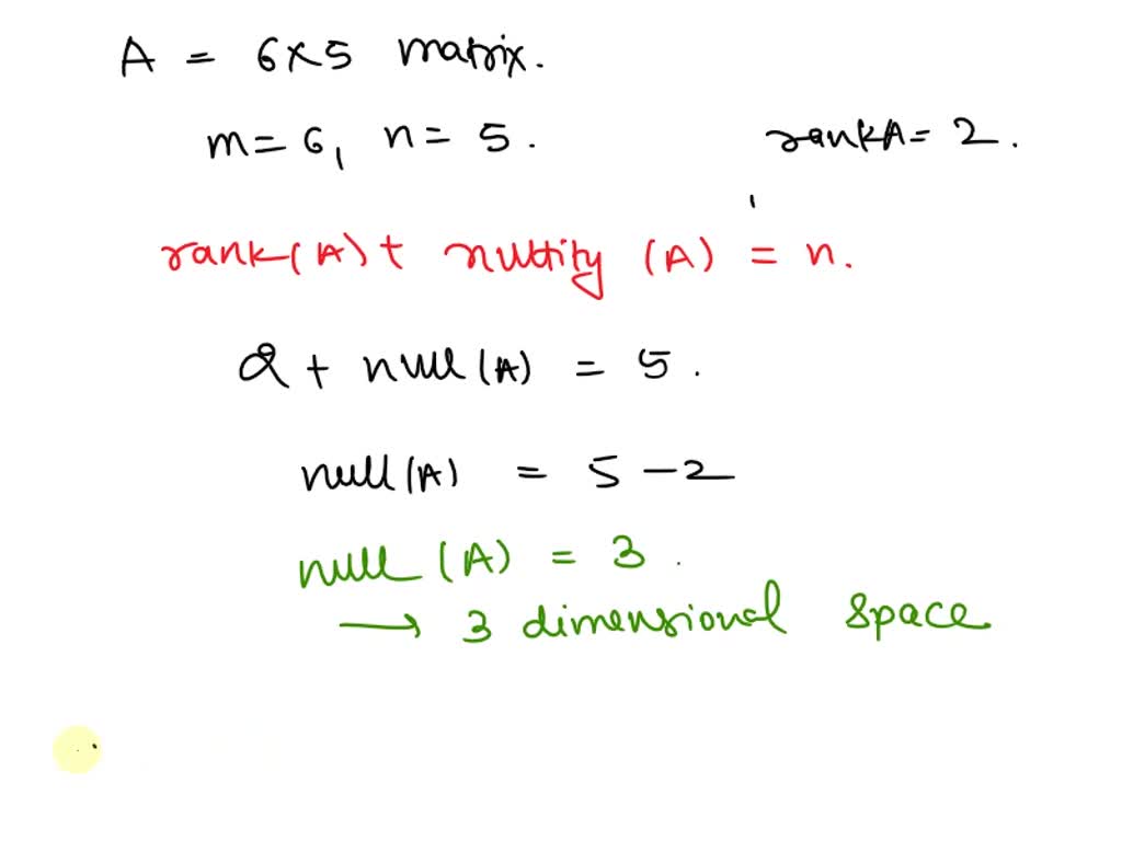 SOLVED: If a 6x5 matrix A has rank 2, find dim Nul A, dim Row A, and ...