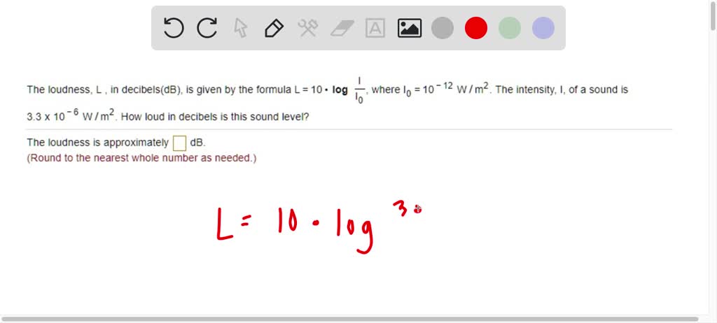 SOLVED: The loudness in decibels (dB) is given by the formula L = 10 log (I/Io), where Io = 10 ...