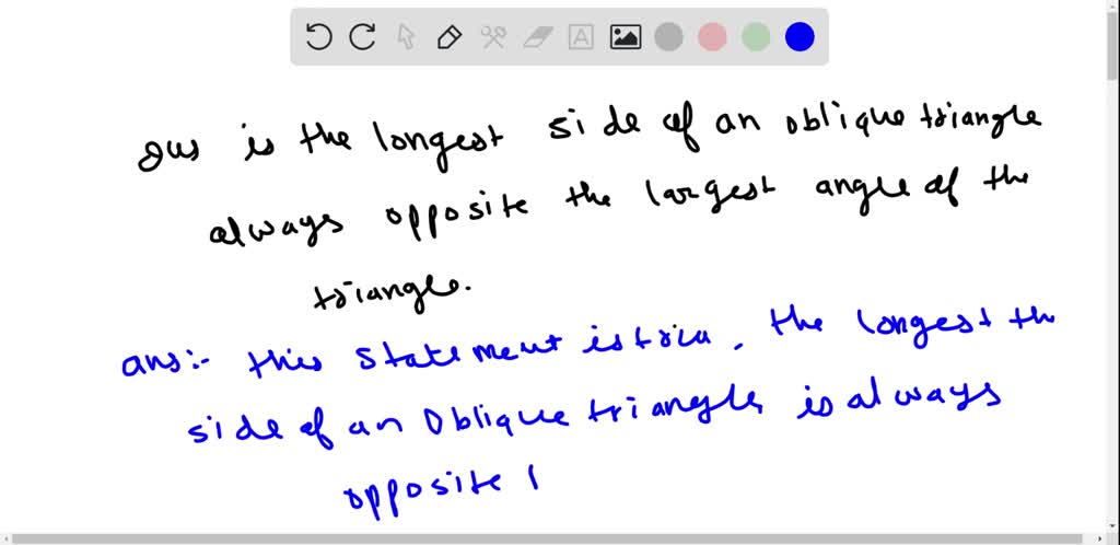 SOLVED: Is the longest side of an oblique triangle always opposite the ... SOLVED: Is the longest side of an oblique triangle always opposite the ...