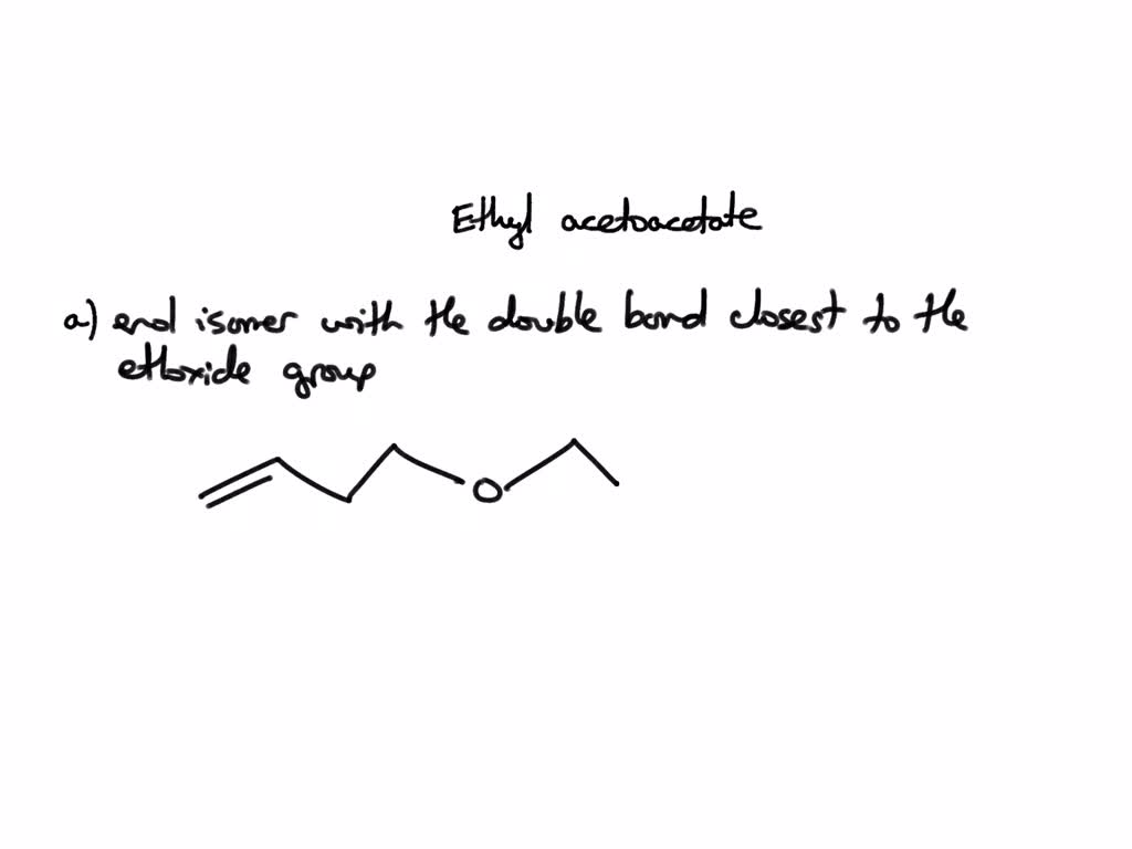 SOLVED: Ethyl acetoacetate has three enol Isomers Draw the enol Isomer ...