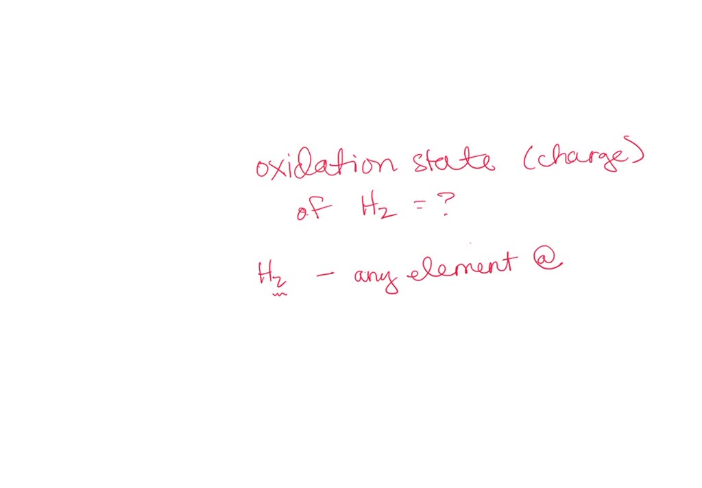 SOLVED: Determine the oxidation state of hydrogen in H2.