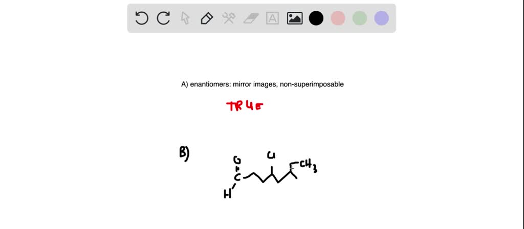 SOLVED: A) True or False? Enantiomers are mirror images that are non ...