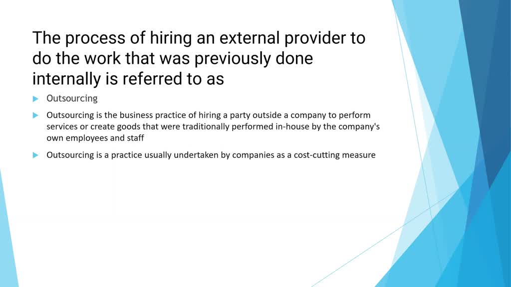 SOLVED: The process of hiring an external provider to do the work that ...