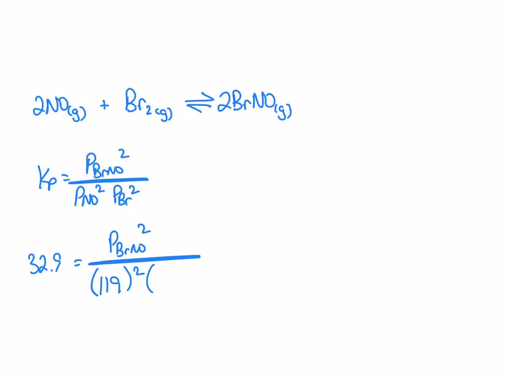 SOLVED: onsider the reaction: 2NO(g)+Br2(g)⇌2BrNO(g)K=32.9 at 315 K In ...