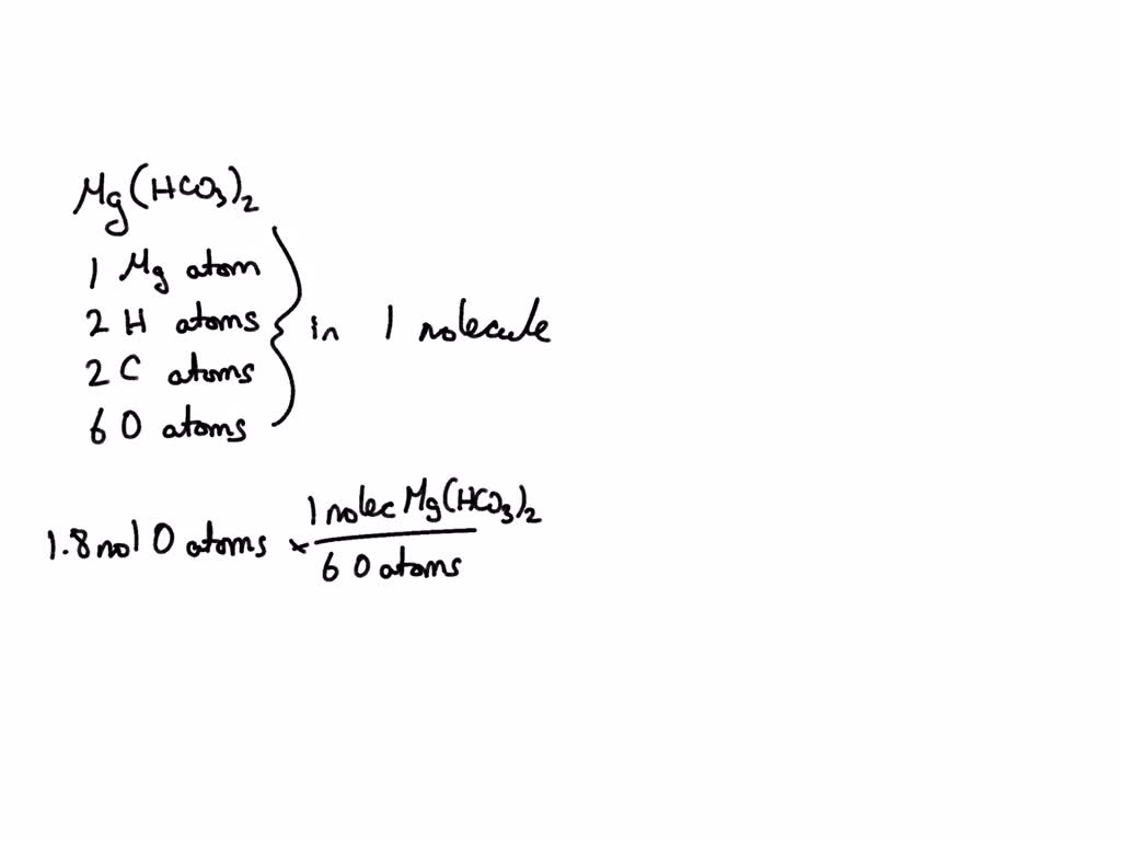 SOLVED: A sample of Mg(HCO3)2 contains 1.8 moles of oxygen atoms. Find the number of carbon ...