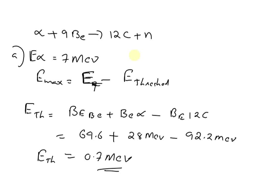 SOLVED: In the reaction α + 9Be à 12c + n, find the maximum and minimum ...