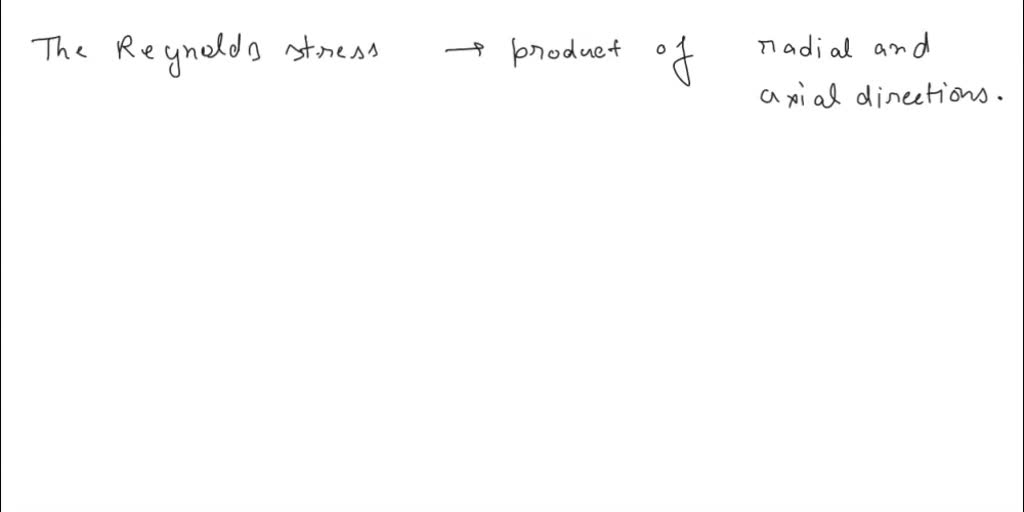 Consider turbulent flow in a pipe under isothermal conditions. Let r ...