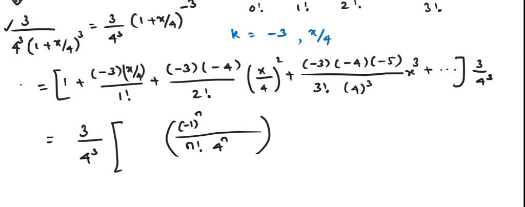SOLVED: Use the binomial series to expand the function as power series: 3 (4 +x)3 = 0 State the ...