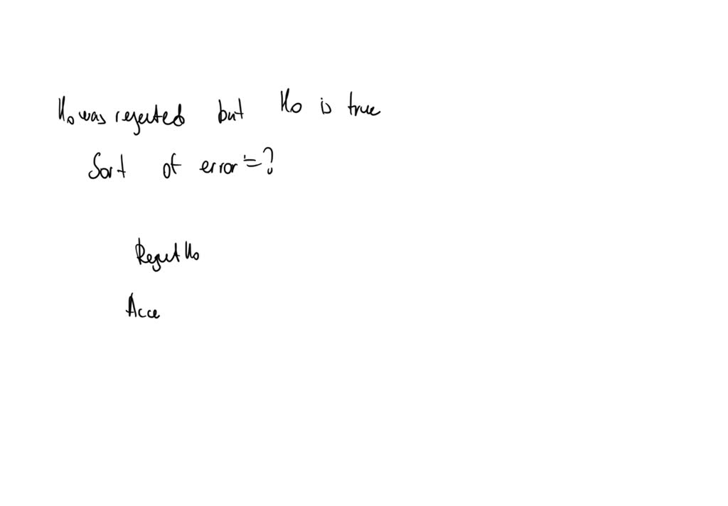 SOLVED: QUESTION 10 If I reject H0 when H0 is true, what sort of error ...