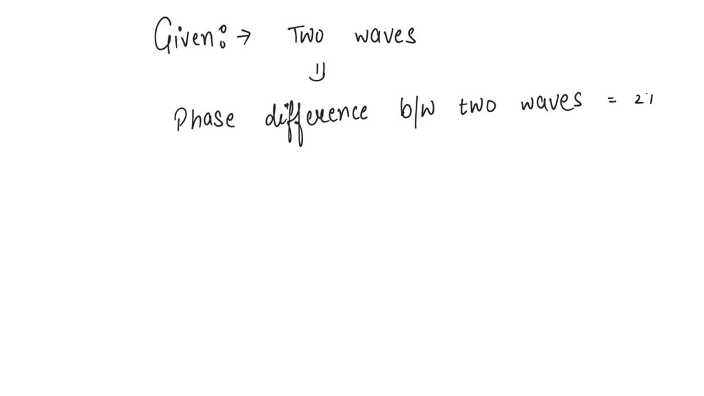 SOLVED: If the phase difference between the two wave is 2PI during ...