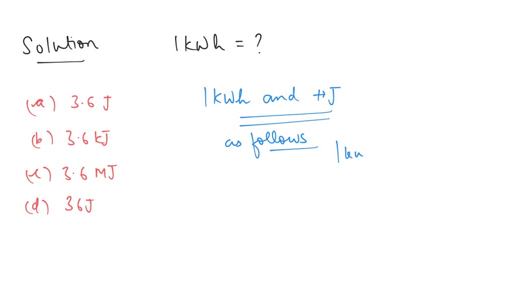 SOLVED 1 KW H Is Equal To a 3 6 T b 3 6 KJ c 3 6 MJ d 36 J SOLVED 1 KW H Is Equal To a 3 6 T b 3 6 KJ c 3 6 MJ d 36 J