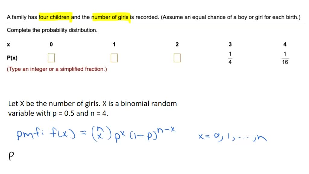 SOLVED: A family has four children and the number of boys is recorded. Assume an equal chance of ...