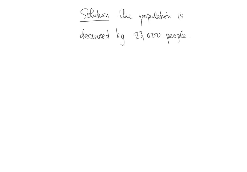 SOLVED: The population of a certain city decreased by 23,000 people. Write a signed number to ...