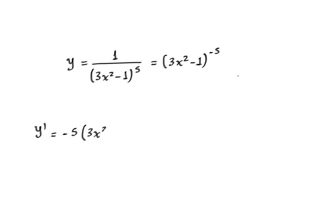 SOLVED: Find the derivative of each function defined as follows y=(1)/((3 x^2-1)^5)