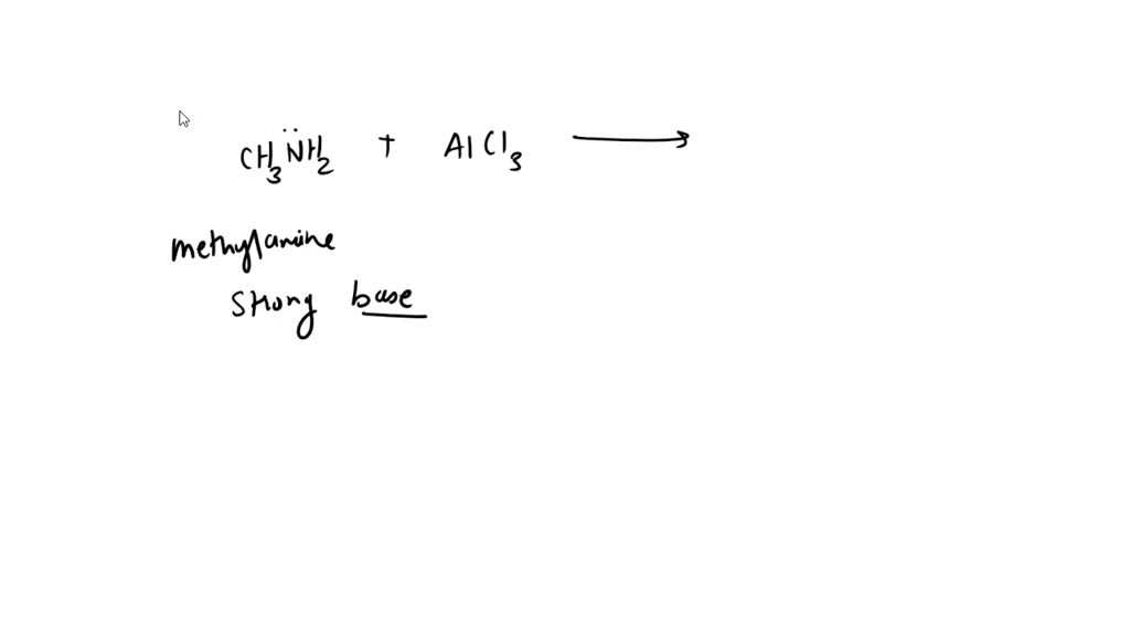 SOLVED: CH3NH2 AlCl3 (Draw the products of the following reactions ...