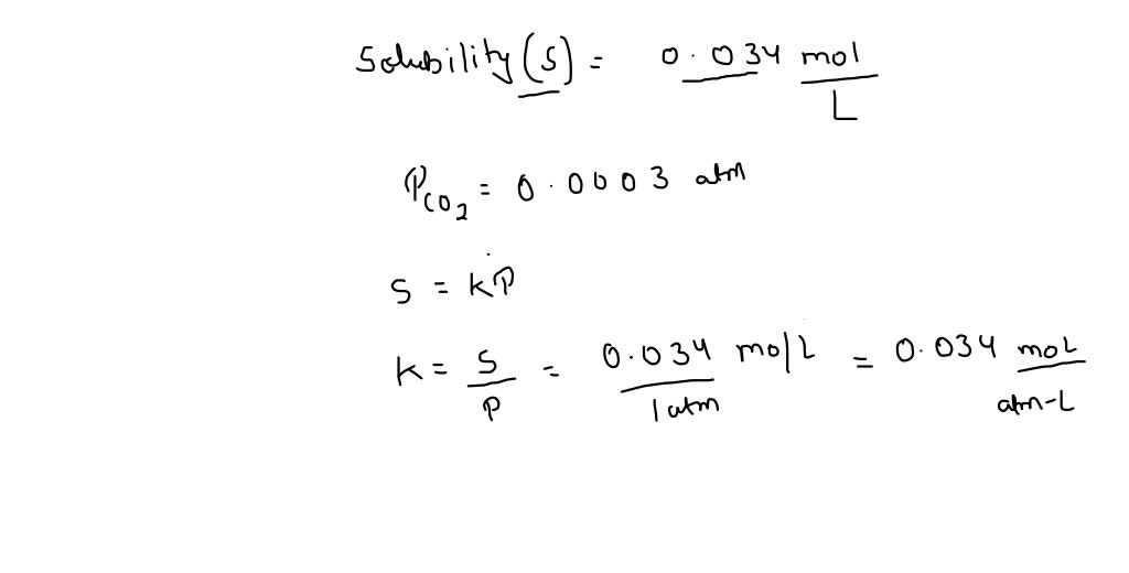 The solubility of CO2 in water at 25°C and 1 atm is 0.034 mol/L. What ...
