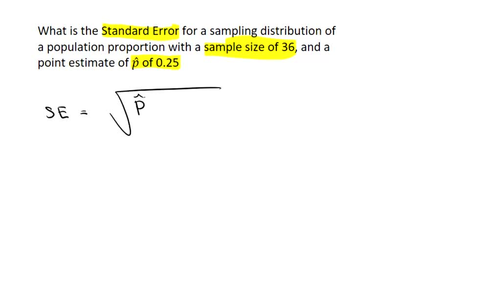 SOLVED: What is the Standard Error for sampling population proportion ...