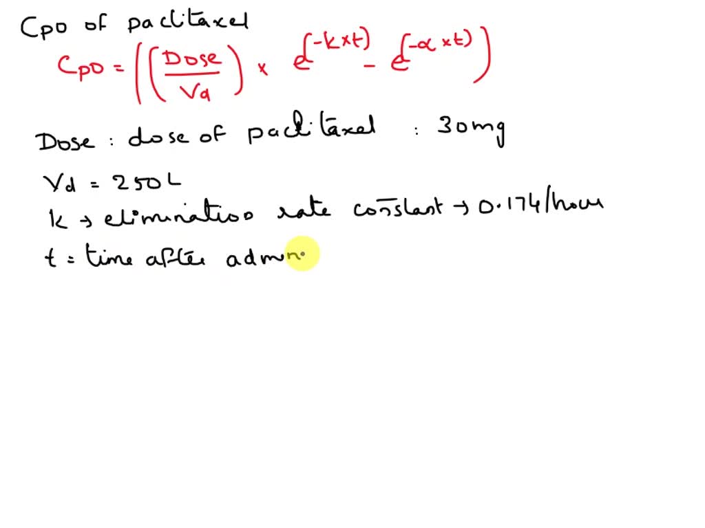 The typical dose of paclitaxel is 30 mg. If this was given to a 70 kg ...