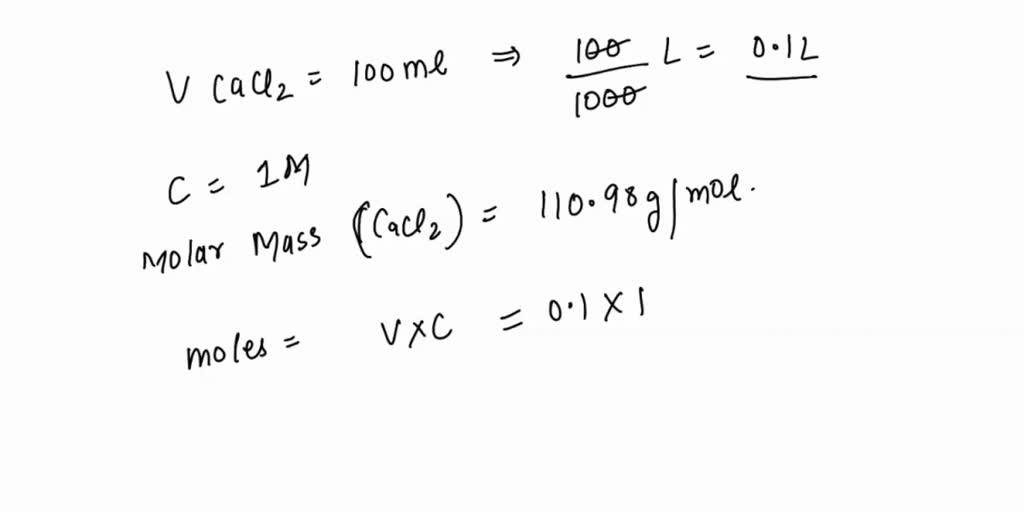 SOLVED: calculate how many grams of CaCl2 you require to make 100ml of ...