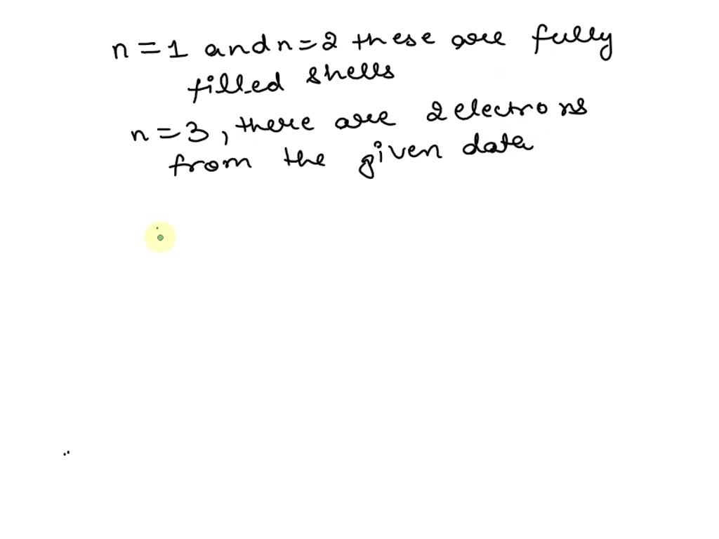 SOLVED: An element has completely filled n = 1 and n = 2 shells and has ...