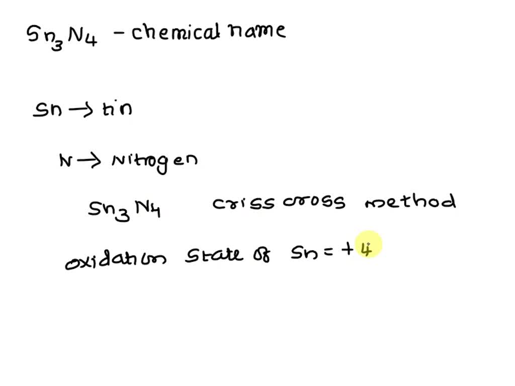 SOLVED: The name of the ionic compound Sn3N4 is tin(IV) nitride.