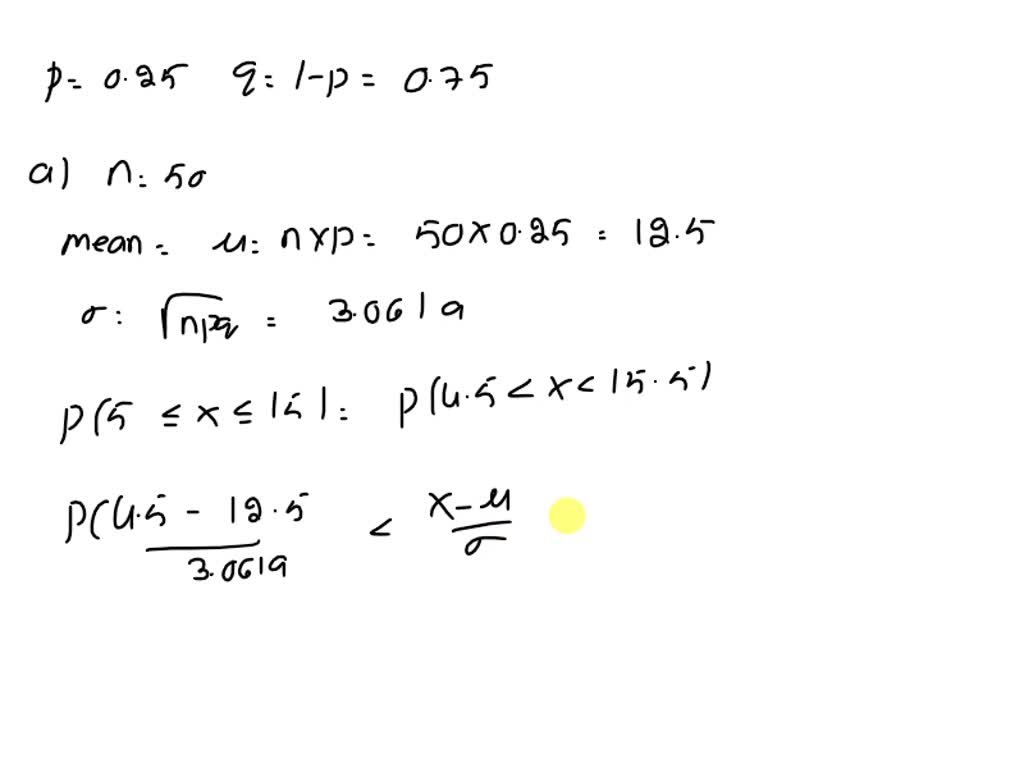 Let X have a binomial distribution with parameters n = 25 and p = 0.75. Calculate each of the ...
