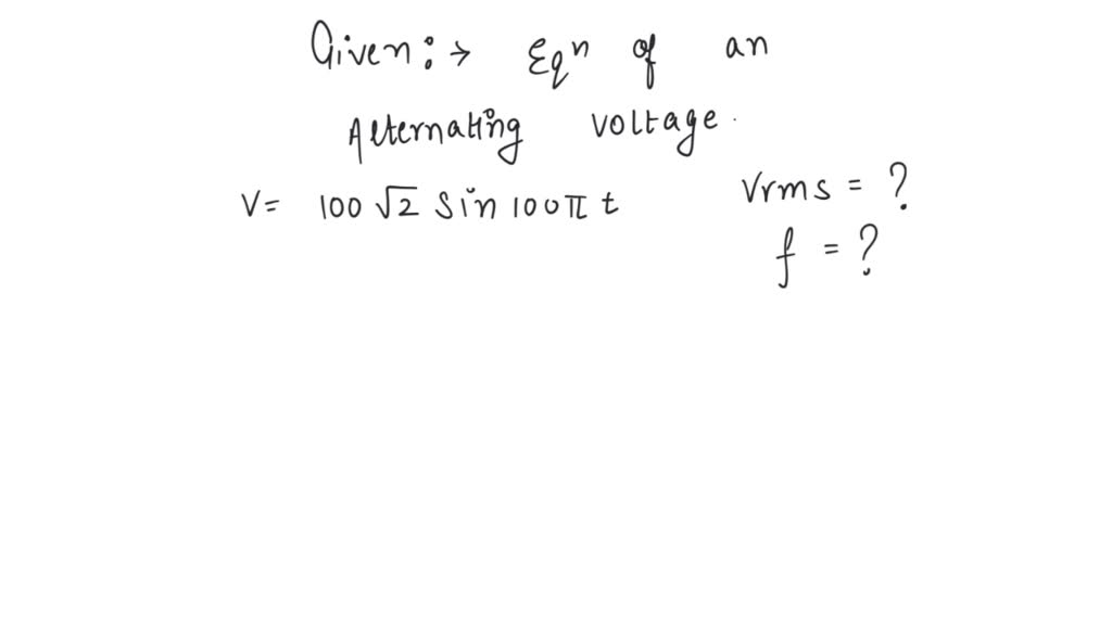 SOLVED: The equation of an alternating voltage is V=100?2sin100?t volt ...
