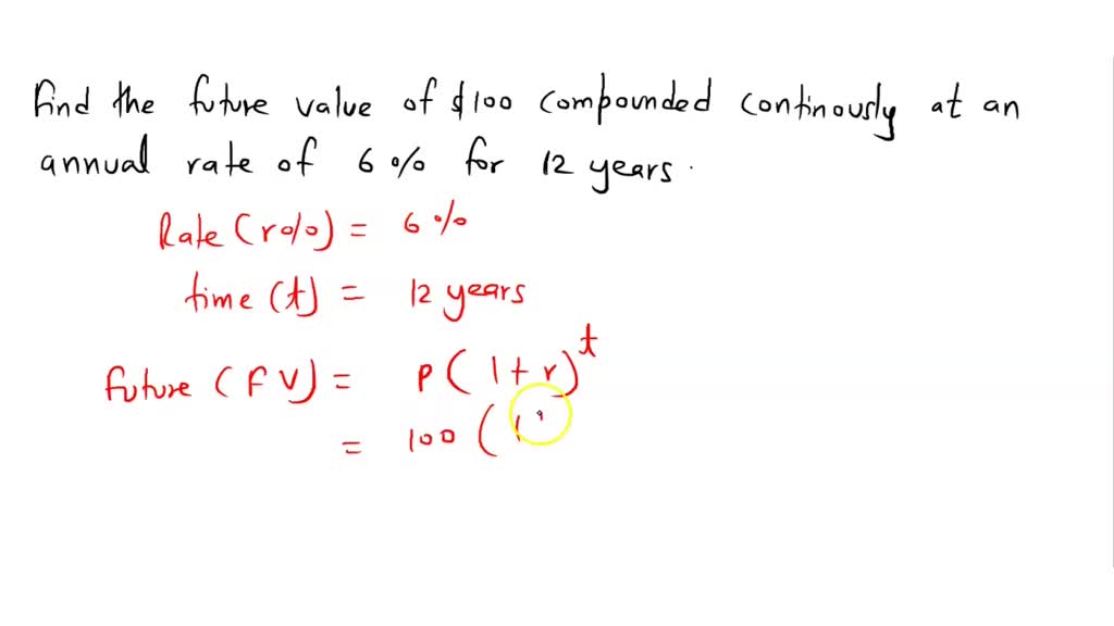 SOLVED: Find the future value of 100 compounded continuously at an ...