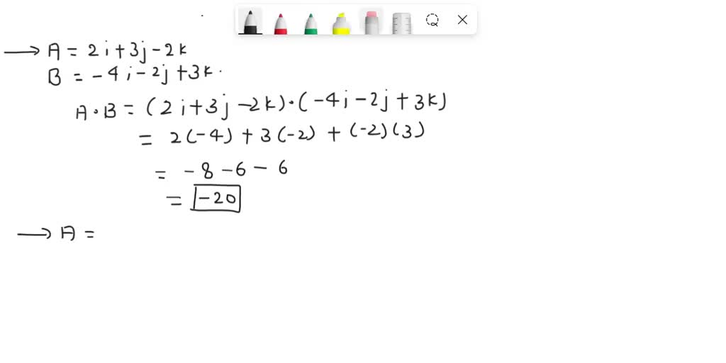 SOLVED: > 7 2. Given vectors A = 2i + 5j + 6k and B = 3i - 4j - 3k: a ...
