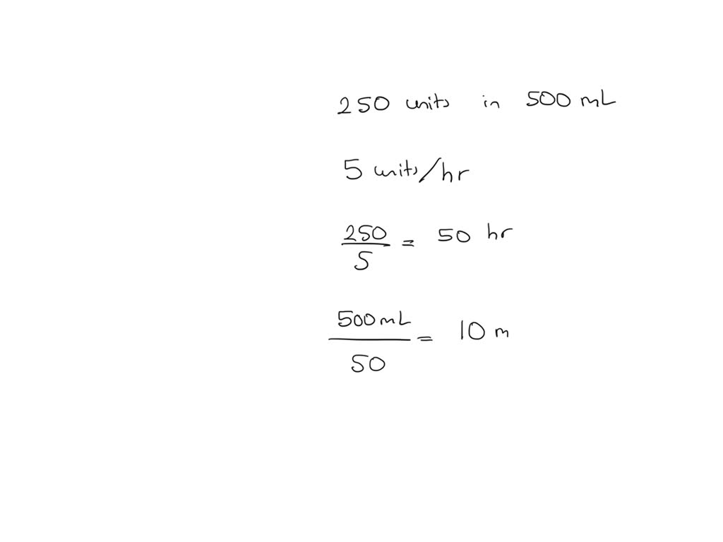 SOLVED: A patient is ordered Humulin Regular insulin infusion IV at 4 units/hr. You have ...