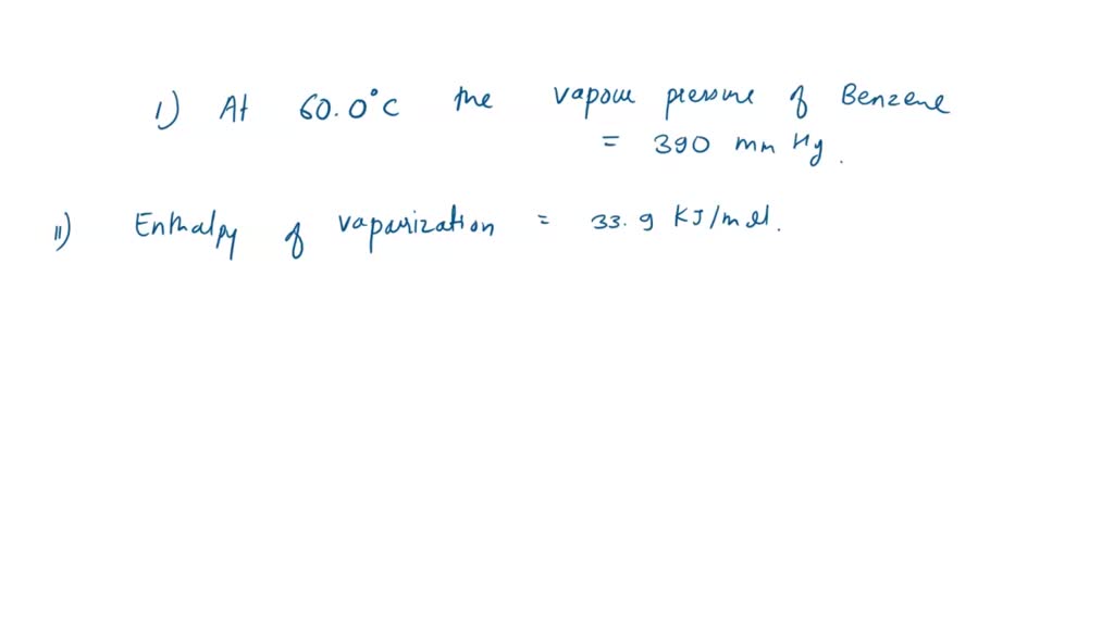 SOLVED: Benzene (C6H6) has a vapor pressure of 390 mmHg at 60.0 °C and an enthalpy of ...