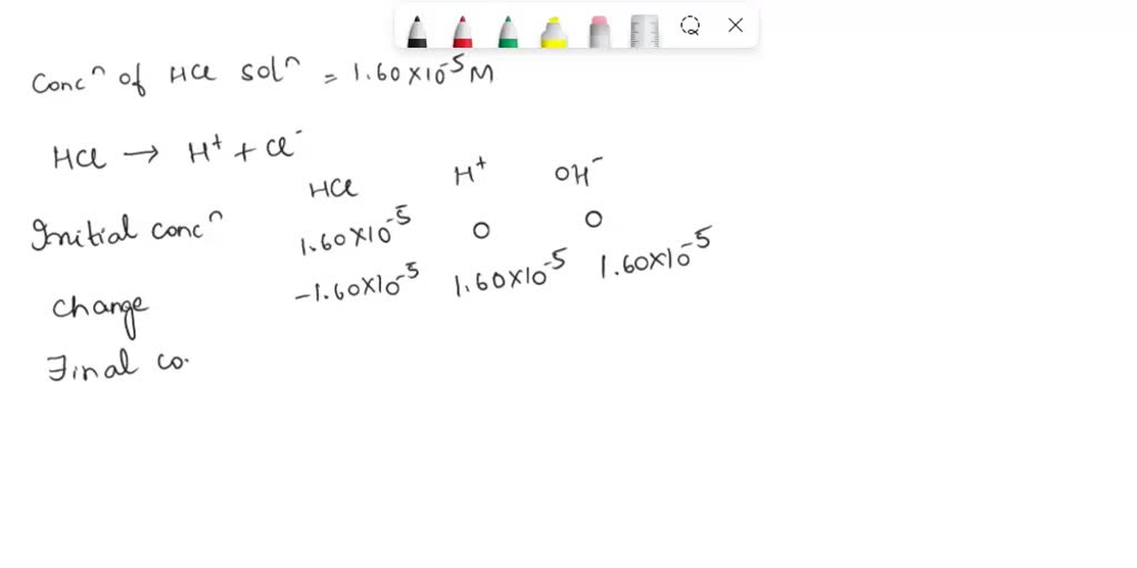 SOLVED: (a) Calculate the pH of a 1.60 x 10^-5 M HCl solution. (b) What ...