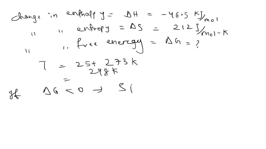 SOLVED: The change in enthalpy and entropy for a certain reaction are -46.5 kJ/mol and 212 J ...