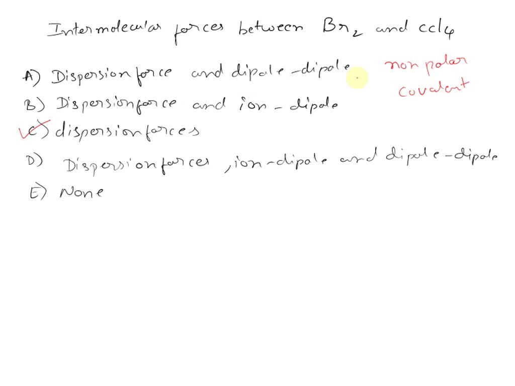 SOLVED: What type(s) of intermolecular forces exist between Br2 and ...