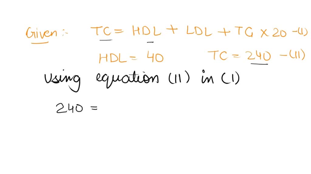 SOLVED: Given the equation TC = HDL + LDL + TG*0.20, solve for LDL ...