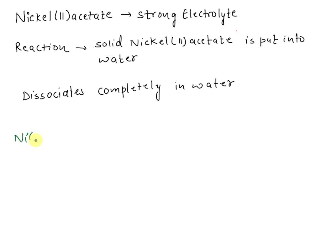 SOLVED: The compound nickel(II) acetate is a strong electrolyte. Write ...